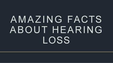 Amazing Facts About Hearing Loss presentation | free to download