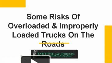 Some Risks Of Overloaded & Improperly Loaded Trucks On The Roads ...