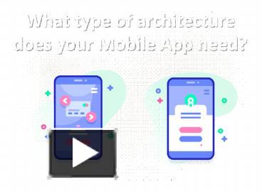 PPT – What type of Architecture does your Mobile App need? PowerPoint ...