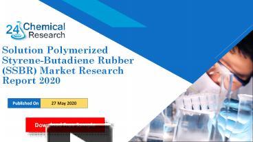 PPT – Solution Polymerized Styrene-Butadiene Rubber (SSBR) Market ...