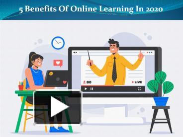 5 Benefits Of Online Learning In 2020 presentation | free to download