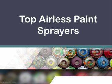 PPT – Top And Best Airless Paint Sprayers - Paint Sprayers PowerPoint ...
