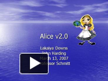 PPT – Alice v2.0 PowerPoint presentation | free to view - id: 90605-MTgxZ