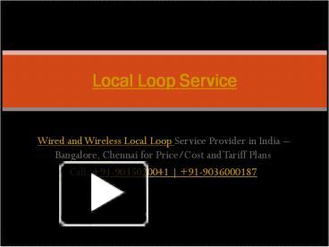 Local Loop Service Provider in India - Bangalore, Chennai presentation ...