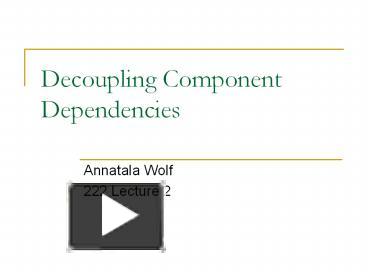 PPT – Decoupling Component Dependencies PowerPoint presentation | free ...