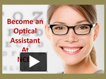 PPT – Become an Optical Assistant at NCE! PowerPoint presentation ...