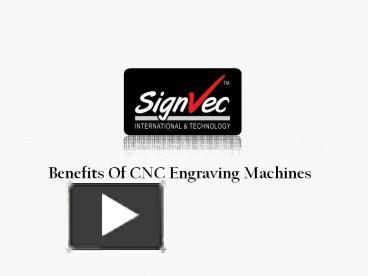Advantages Of CNC Engraving Machine presentation | free to download
