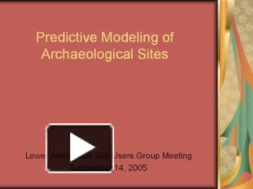 Predictive Modeling of Archaeological Sites presentation | free to view