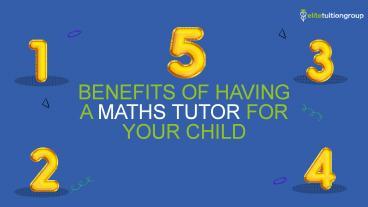 PPT – 5 benefits of having a Maths tutor for your child PowerPoint ...