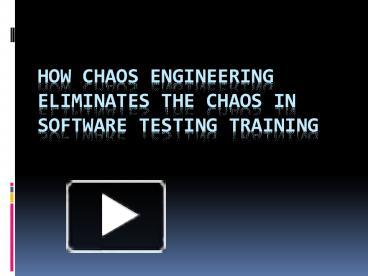How Chaos Engineering eliminates the chaos in software testing training ...