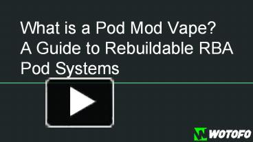 PPT – What is a Pod Mod Vape? A Guide to Rebuildable RBA Pod Systems ...