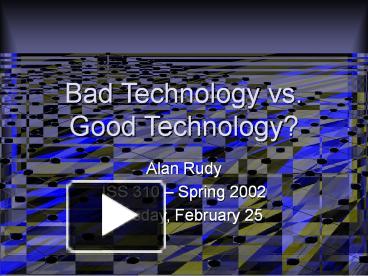 Bad Technology vs. Good Technology? presentation | free to download