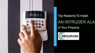 PPT – Top Reasons To Install An Intruder Alarm In Your Property ...