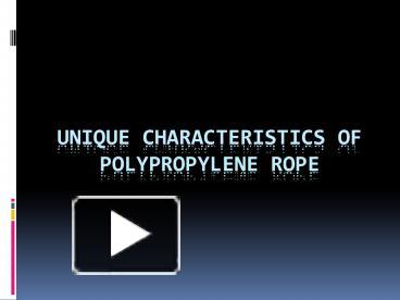 PPT – Unique Characteristics of Polypropylene Rope PowerPoint ...