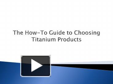 PPT – The How-To Guide to Choosing Titanium Products PowerPoint ...