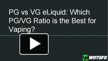 PPT – PG Vs VG ELiquid - Which PG VG Ratio Is The Best PowerPoint ...