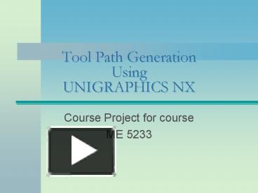 Tool Path Generation Using UNIGRAPHICS NX presentation | free to view