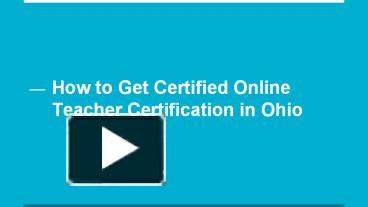 PPT – How to Get Certified Online Teacher Certification in Ohio ...