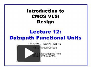Introduction to CMOS VLSI Design Lecture 12: Datapath Functional Units ...