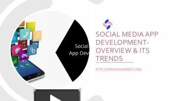 Social Media App Development- Overview & Its Trends presentation | free ...