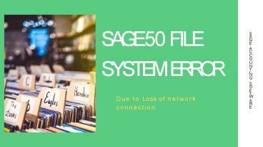 Sage 50 File System Error and Issue presentation | free to download