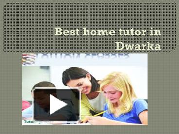 PPT – Best home tutor in Dwarka PowerPoint presentation | free to ...