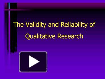 PPT – The Validity and Reliability of Qualitative Research PowerPoint ...
