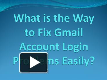 What is the Way to Fix Gmail Account Login Problems Easily ...
