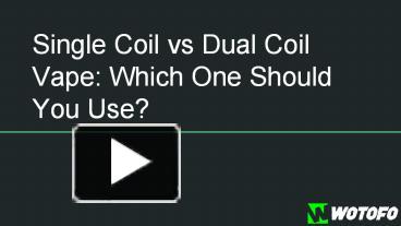 A Guide to Single Coil vs Dual Coil Vape: Which One Should You Use ...