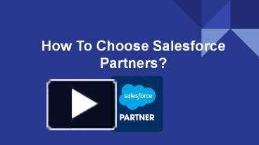 PPT – How To Choose The Salesforce Partners? PowerPoint presentation ...