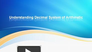 Understanding the Decimal System of Arithmetic presentation | free to ...
