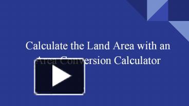 Use a Land Conversion Calculator! presentation | free to download