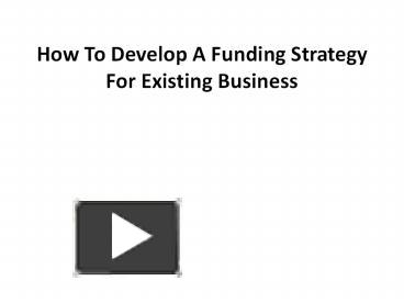 PPT – How to Develop a Funding Strategy for Existing Business ...