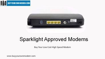 PPT – Sparklight Approved Modems PowerPoint presentation | free to ...