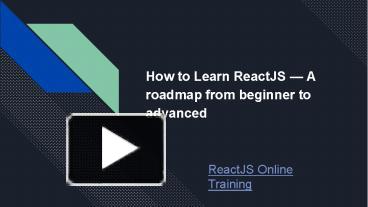 How to Learn ReactJS — A roadmap from beginner to advanced presentation ...
