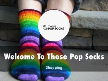 PPT – Those Pop Socks Presentation PowerPoint presentation | free to ...