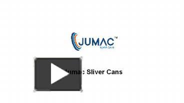 PPT – Jumac Sliver Cans PowerPoint presentation | free to download - id ...