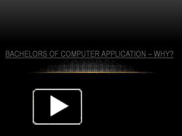 PPT – why bachelors of computer applicatioin PowerPoint presentation ...