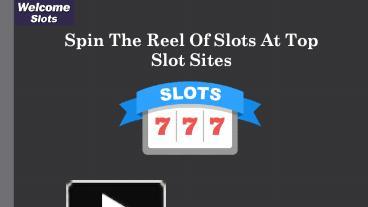 PPT – Spin The Reel Of Slots At Top Slot Sites PowerPoint presentation ...