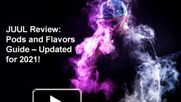JUUL Review: Pods and Flavors Guide – Updated for 2021 presentation ...