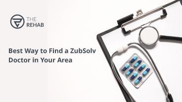 Best Way to Find a ZubSolv Doctor in Your Area presentation | free to ...
