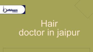 PPT – Choose best hair doctor in jaipur at Outbloom clinics PowerPoint ...