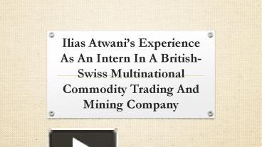 PPT – Ilias Atwani’s Experience As An Intern In A British-Swiss ...