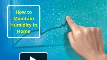 PPT – How to Maintain Humidity in Home PowerPoint presentation | free ...
