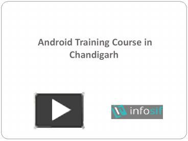 PPT – Android Training Course in Chandigarh| INFOSIF PowerPoint ...