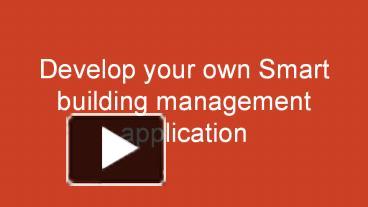 Develop your own Smart building management application presentation ...