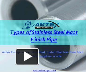 PPT – Types of Stainless Steel Matt Finish Pipes PowerPoint ...