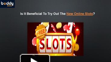 PPT – Is It Beneficial To Try Out The New Online Slots PowerPoint ...