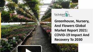 Greenhouse, Nursery, And Flowers Market SWOT Analysis And Forecast To ...