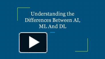 Understanding the Differences Between AI, ML And DL presentation | free ...